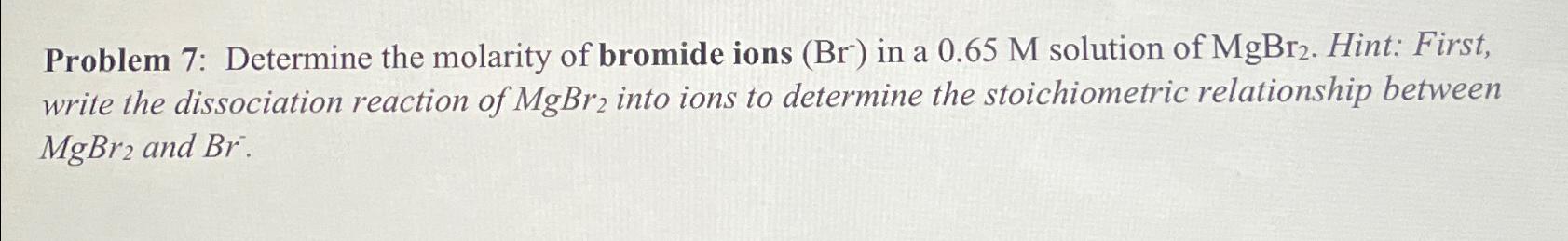 Solved Problem 7: Determine the molarity of bromide ions ( | Chegg.com