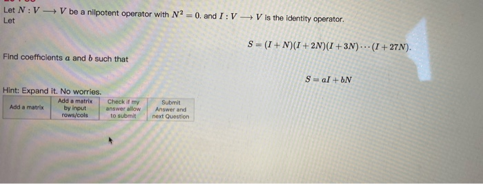 Solved Let N:V V be a nilpotent operator with N2 = 0. and I | Chegg.com