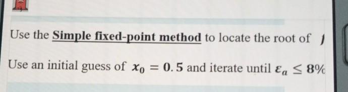 Solved Use the Simple fixed-point method to locate the root | Chegg.com