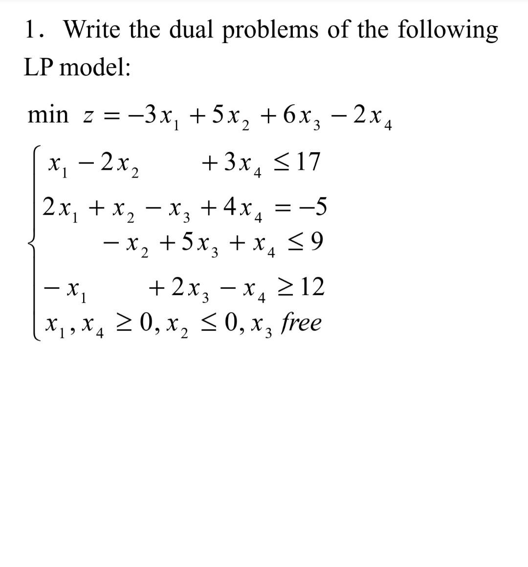 Solved 1. Write the dual problems of the following LP model: | Chegg.com