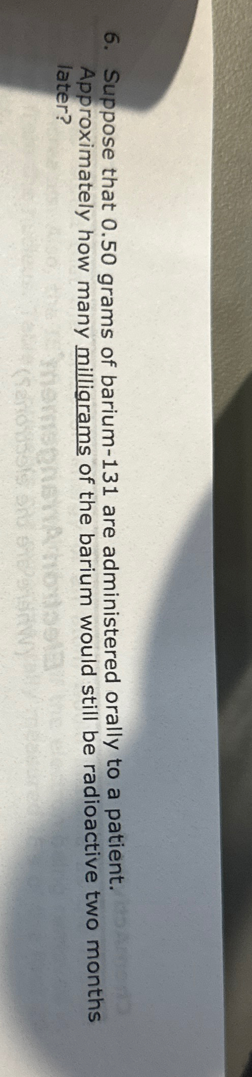 Solved Suppose that 0.50 ﻿grams of barium- 131 ﻿are | Chegg.com