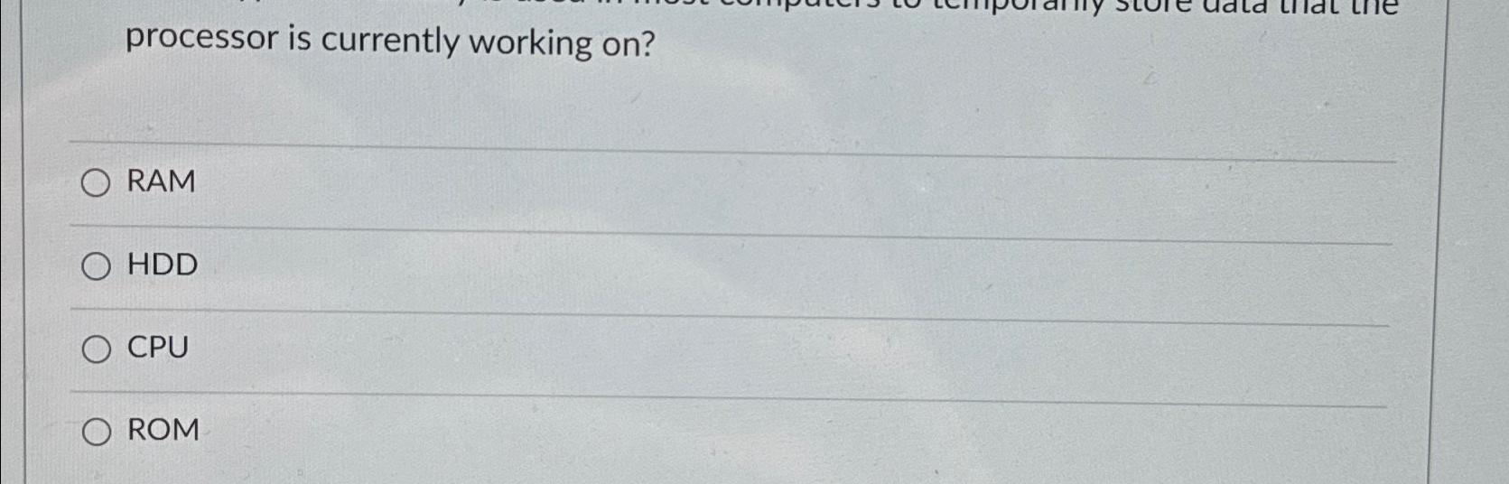 Solved processor is currently working on?RAMHDDCPUROM | Chegg.com