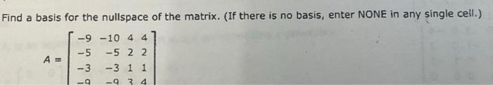 Solved Find a basis for the nullspace of the matrix. (If | Chegg.com