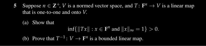 Solved 5 Suppose n∈Z+,V is a normed vector space, and T:Fn→V | Chegg.com