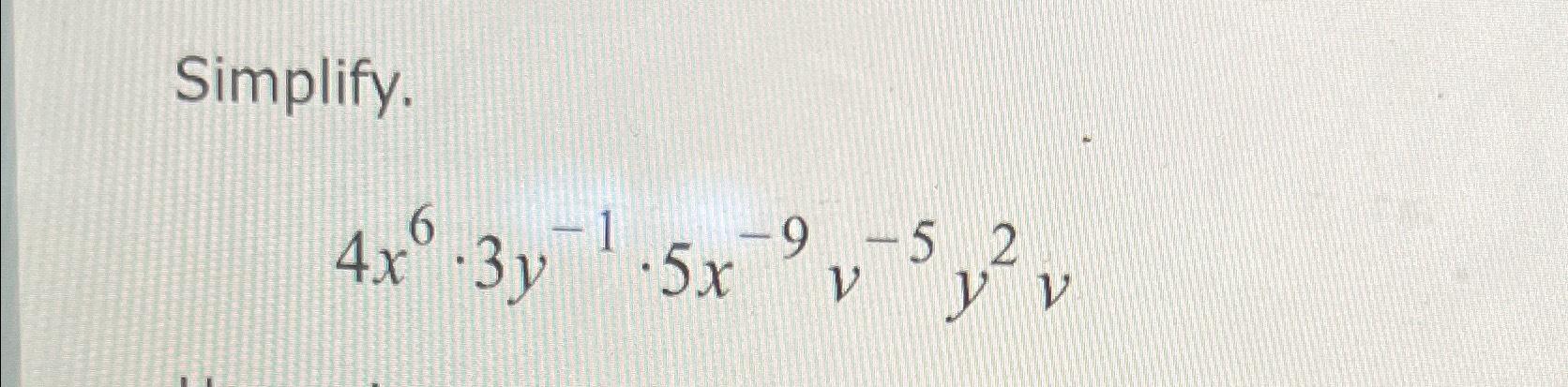Solved Simplify.4x6*3y-1*5x-9v-5y2v | Chegg.com