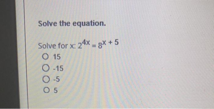 Solved Solve the equation. Solve for x:24x=8x+5 15 −15 −5 5 | Chegg.com