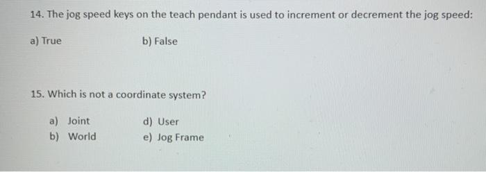 Solved 14. The jog speed keys on the teach pendant is used | Chegg.com