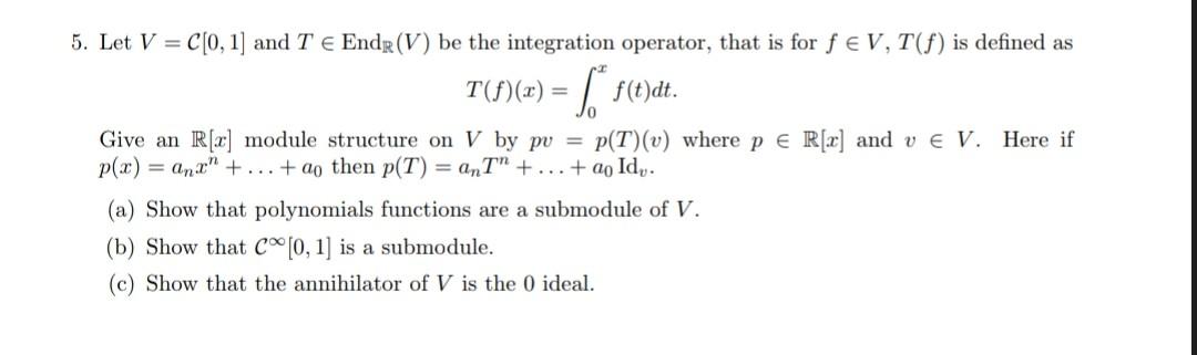 Solved Let V=C[0,1] and T∈EndR(V) be the integration | Chegg.com