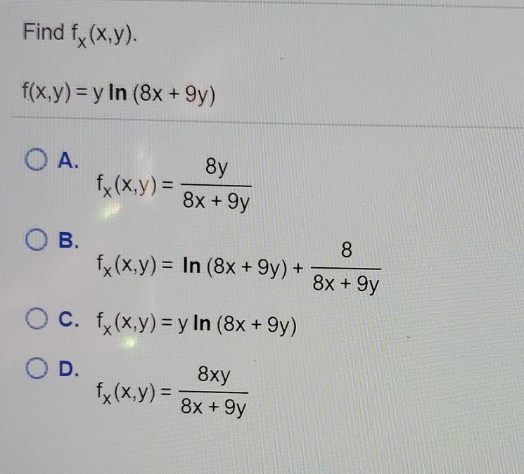 Solved Find fx(x,y). f(x,y) = y In (8x + 9y) OA. fx (x,y) = | Chegg.com