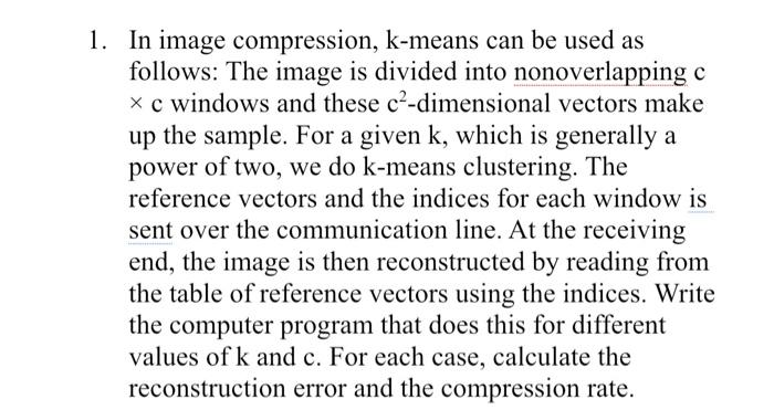 Solved 1. In image compression, k-means can be used as | Chegg.com