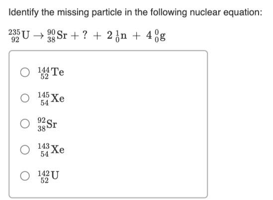 Solved Identify the missing particle in the following | Chegg.com