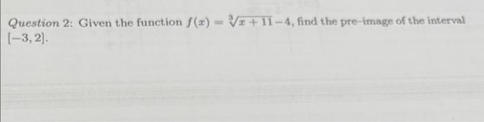Solved Question 2: Given the function f(x)=3x+11−4, find the | Chegg.com
