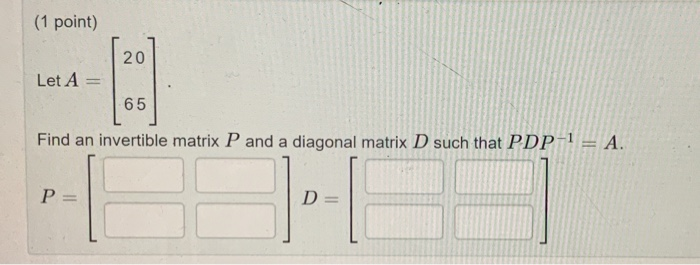 Solved 1 Point Let A Find An Invertible Matrix P And A