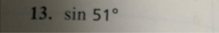 Solved 13. sin51∘ | Chegg.com