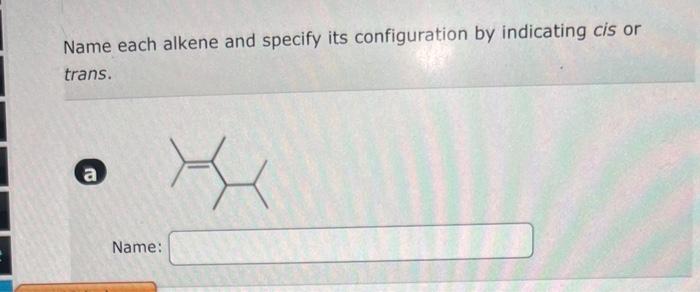 Solved Name Each Alkene And Specify Its Configuration By