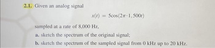 Solved 2.1. Given an analog signal x(t)=5cos(2π⋅1,500t) | Chegg.com