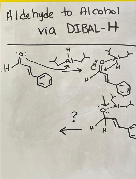 Solved Aldehyde to Alcohol via DIBAL-H H H टा H -A/ 2 24