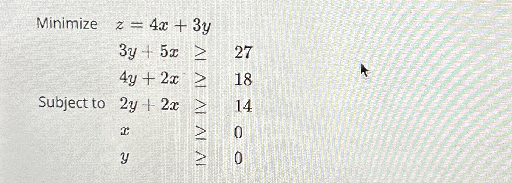 Solved Minimize z=4x+3y3y+5x≥274y+2x≥18 ﻿Subject | Chegg.com