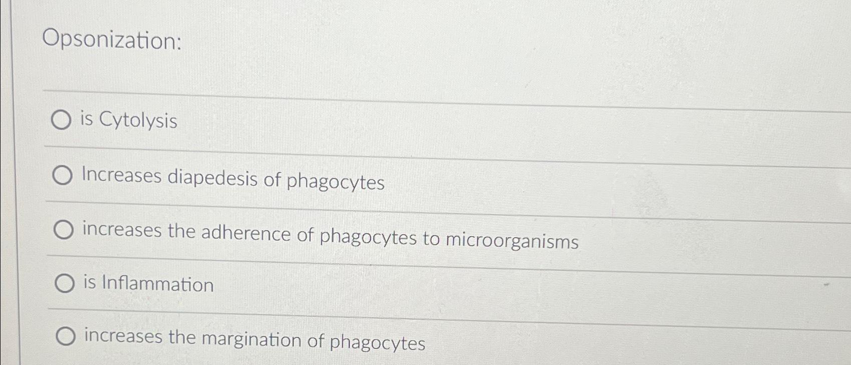 Solved Opsonization:is CytolysisIncreases diapedesis of | Chegg.com