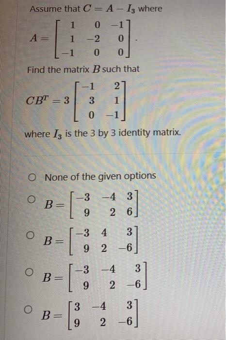 Solved Assume that C=A−I3 where A=⎣⎡11−10−20−100⎦⎤ Find the | Chegg.com