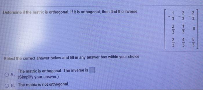 Solved Determine if the matrix is orthogonal. If it is | Chegg.com