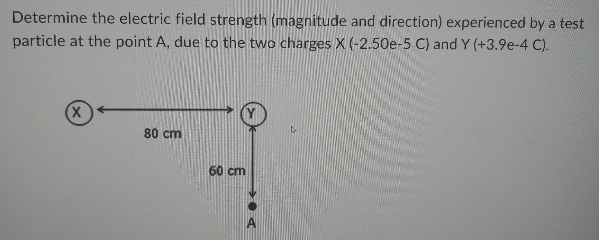 Solved Determine the electric field strength (magnitude and | Chegg.com