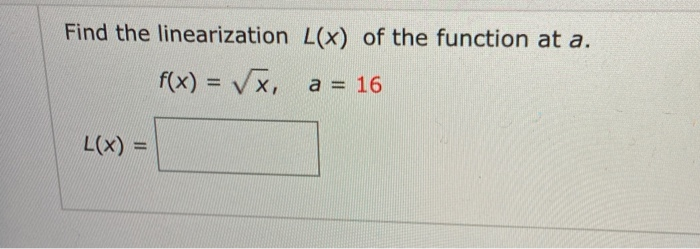 Solved Find the linearization L(x) of the function at a. | Chegg.com