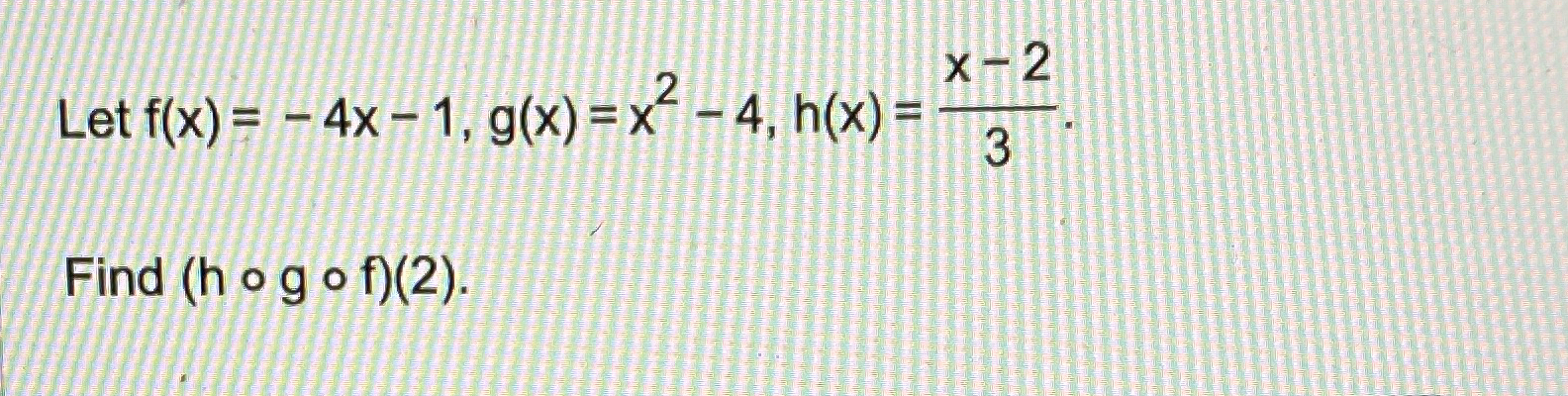 Solved Let F X 4x 1 G X X2 4 H X X 23find H G F 2