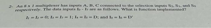 Solved 2- An 8×1 multiplexer has inputs A,B,C connected to | Chegg.com