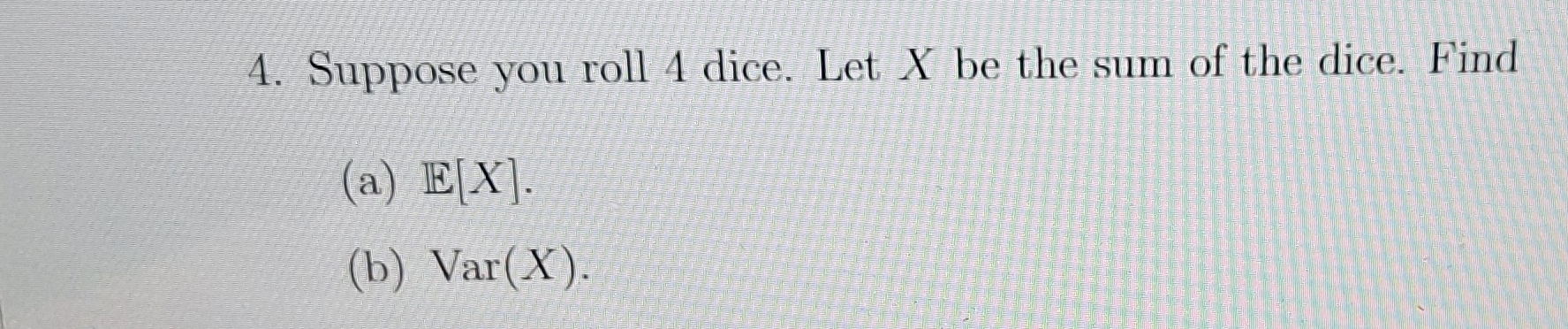 Solved Suppose you roll 4 ﻿dice. Let x ﻿be the sum of the | Chegg.com