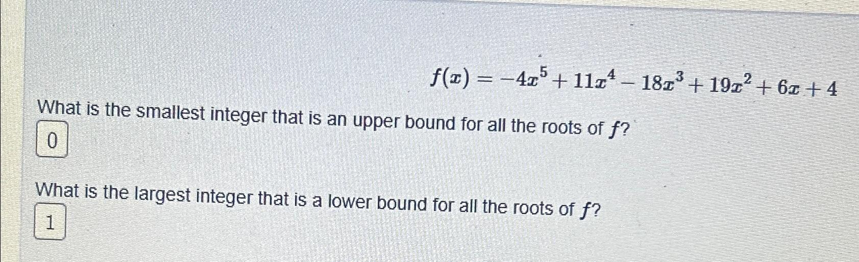 Solved f(x)=-4x5+11x4-18x3+19x2+6x+4What is the smallest | Chegg.com