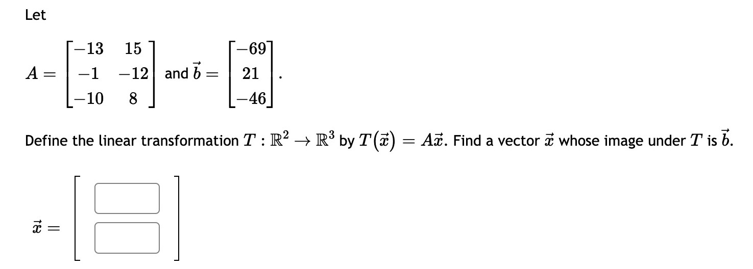 Solved LetA=[-1315-1-12-108] ﻿and vec(b)=[-6921-46]Define | Chegg.com