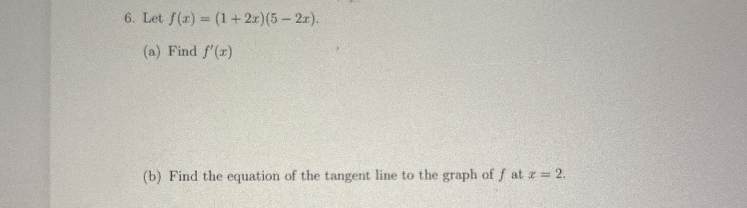 Solved Let f(x)=(1+2x)(5-2x).(a) ﻿Find f'(x)(b) ﻿Find the | Chegg.com