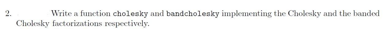 Solved 2. Write a function cholesky and bandcholesky | Chegg.com