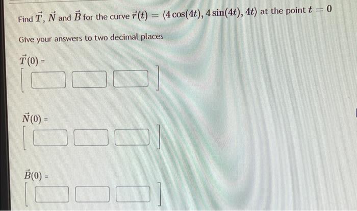 Solved Find T,N and B for the curve | Chegg.com