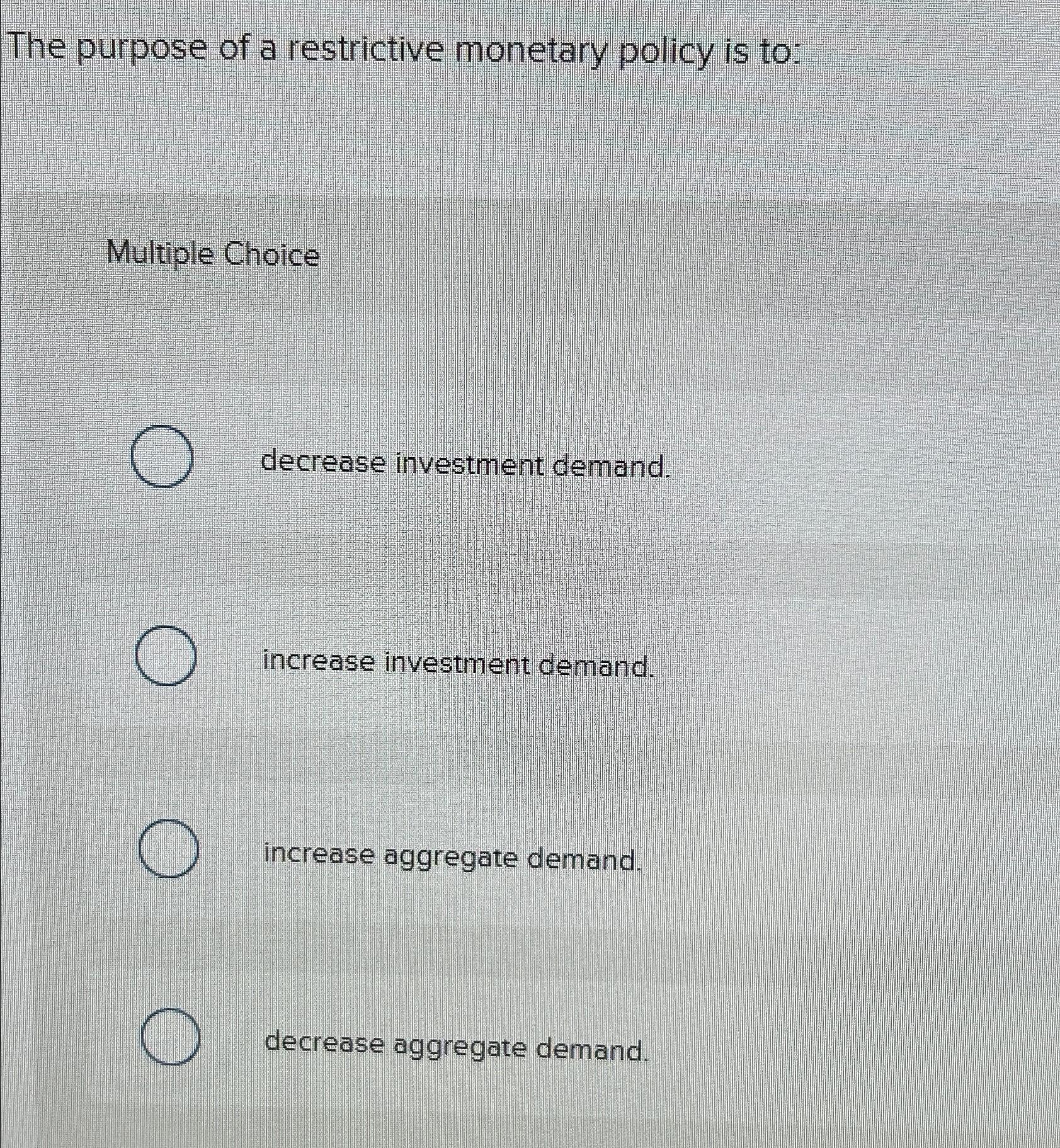 Solved The purpose of a restrictive monetary policy is | Chegg.com