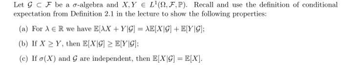 Solved Let G⊂F be a σ-algebra and X,Y∈L1(Ω,F,P). Recall and | Chegg.com