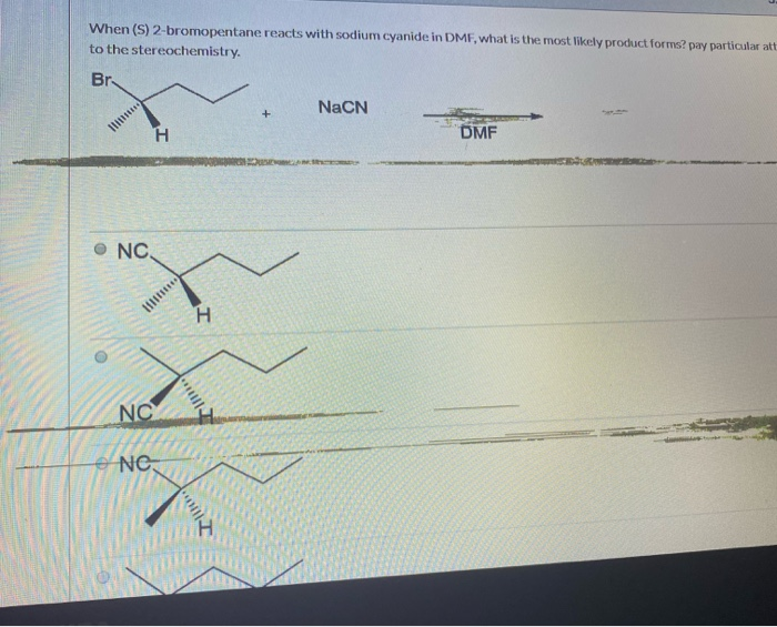 Solved When (S) 2-bromopentane reacts with sodium cyanide in | Chegg.com