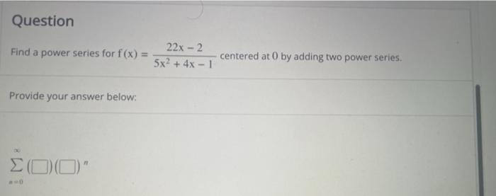 Solved Find a power series for f(x)=5x2+4x−122x−2 centered | Chegg.com