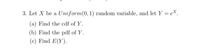 Solved 3. Let X be a Uniform (0,1) random variable, and let | Chegg.com