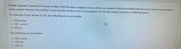 Solved A baby weighed 7 pounds 10 ounces at birth. Find the | Chegg.com