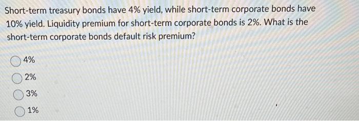 Solved Short-term treasury bonds have 4% yield, while | Chegg.com