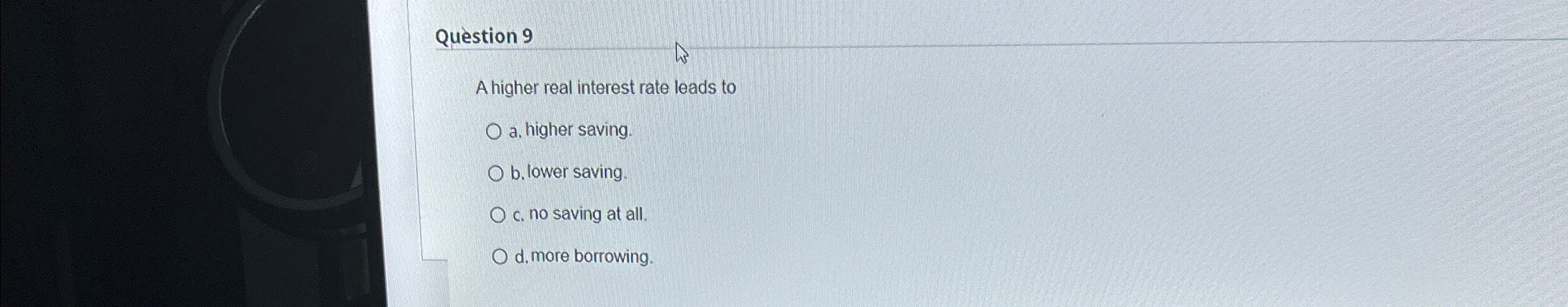 Solved Question 9A higher real interest rate leads toa. | Chegg.com