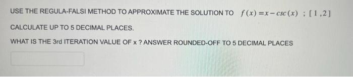 Solved USE THE REGULA-FALSI METHOD TO APPROXIMATE THE | Chegg.com