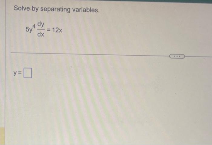 Solved Solve by separating variables. 5y4dxdy=12x y= | Chegg.com