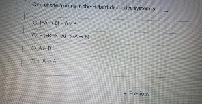 Solved One of the axioms in the Hilbert deductive system is | Chegg.com