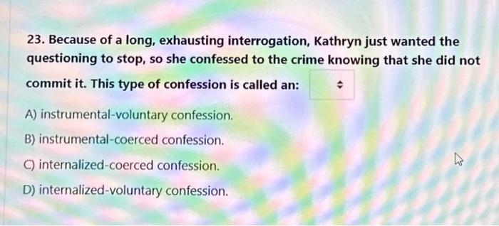 Solved 23. Because of a long, exhausting interrogation, | Chegg.com