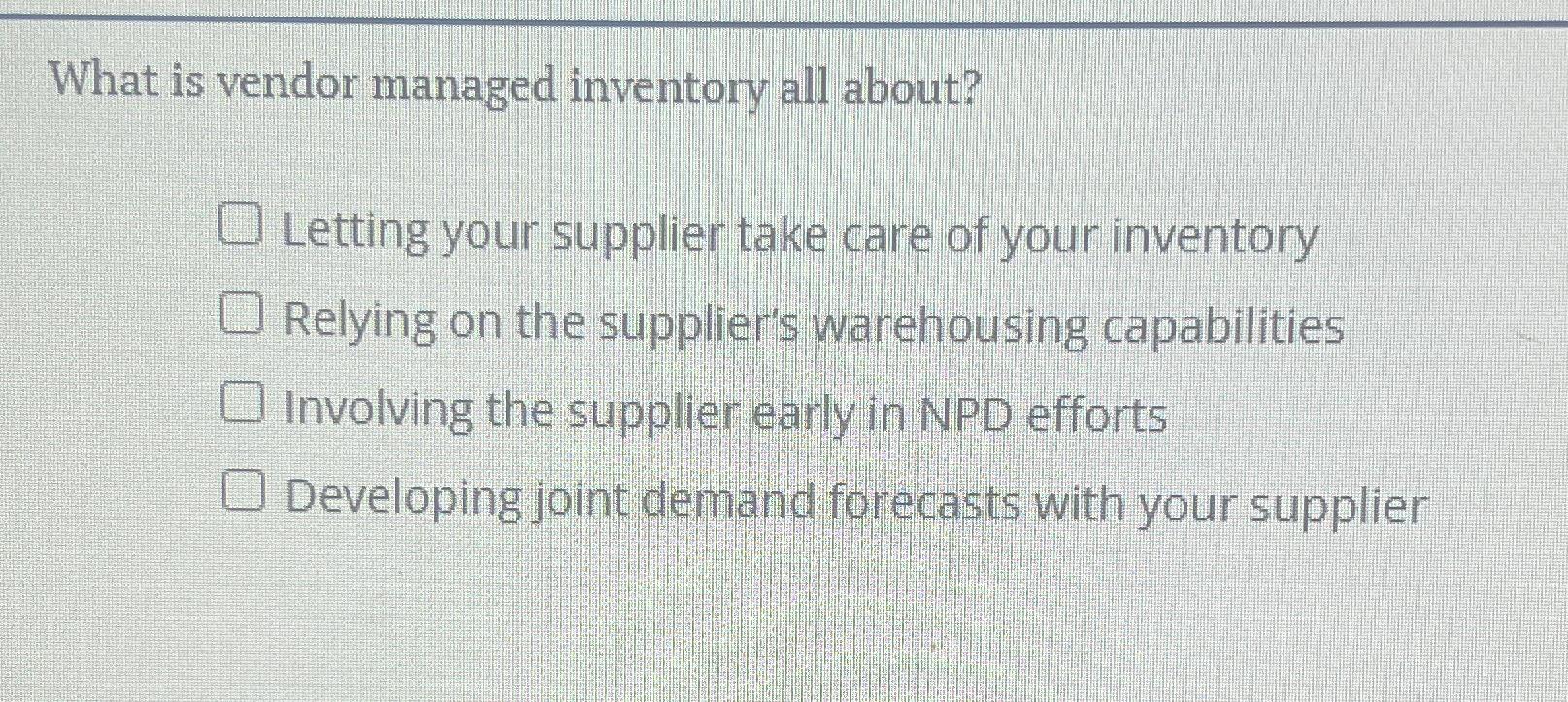 Solved What is vendor managed inventory all about?Letting | Chegg.com