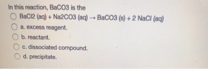 Solved In this reaction, BaCO3 is the BaCl2 (aq) + Na2CO3 | Chegg.com