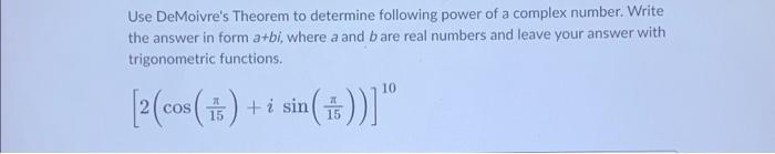 Solved Use DeMoivre's Theorem to determine following power | Chegg.com